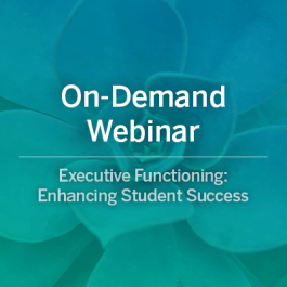 On-Demand Webinar: Executive Functioning: Enhancing Student Success
