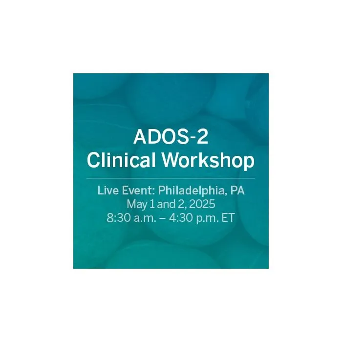 Live Event: ADOS-2 Clinical Workshop on May 1 and 2, 2025