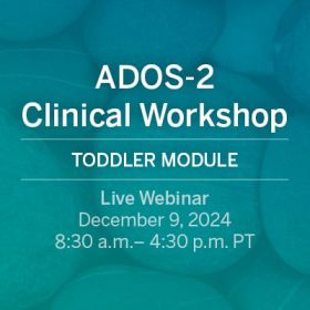 ADOS-2 Toddler Module Clinical Workshop
