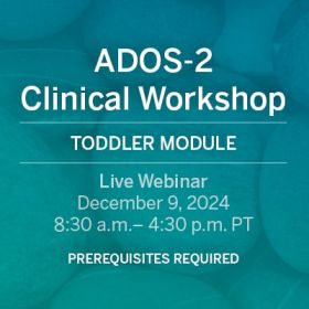 ADOS-2 Toddler Module Clinical Workshop